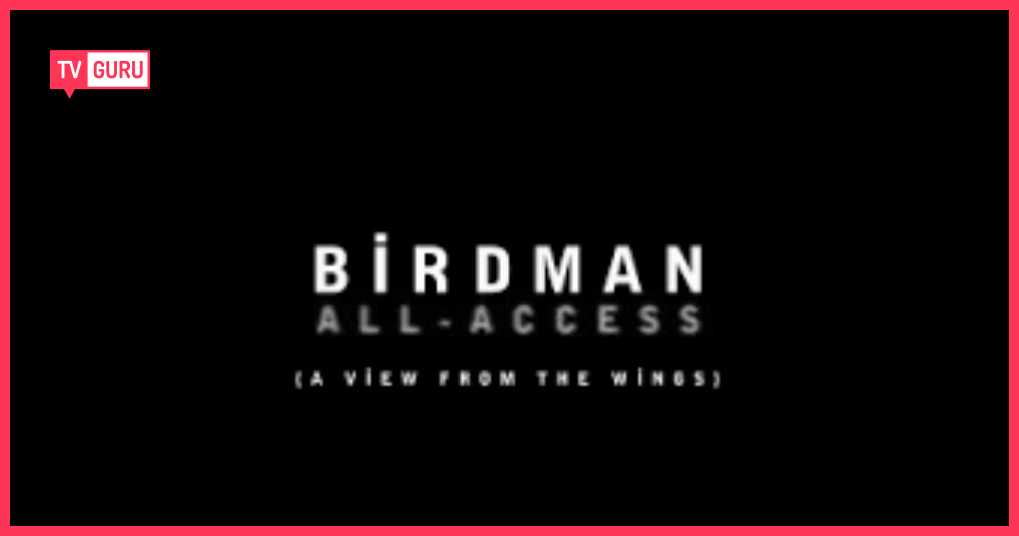 Birdman: All-Access (A View From the Wings) | TV.GURU