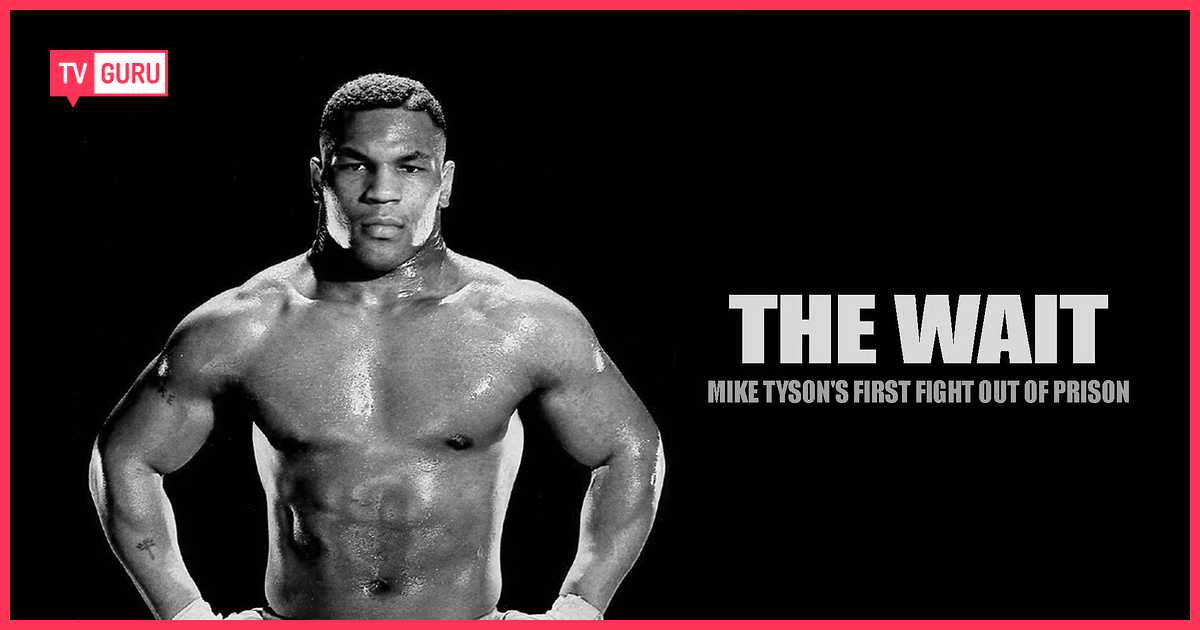 The Wait: Mike Tyson's First Fight Out of Prison | TV.GURU