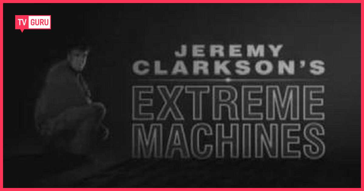 Jeremy Clarkson's Extreme Machines - Alle Filme & TV-Serien | TV.GURU