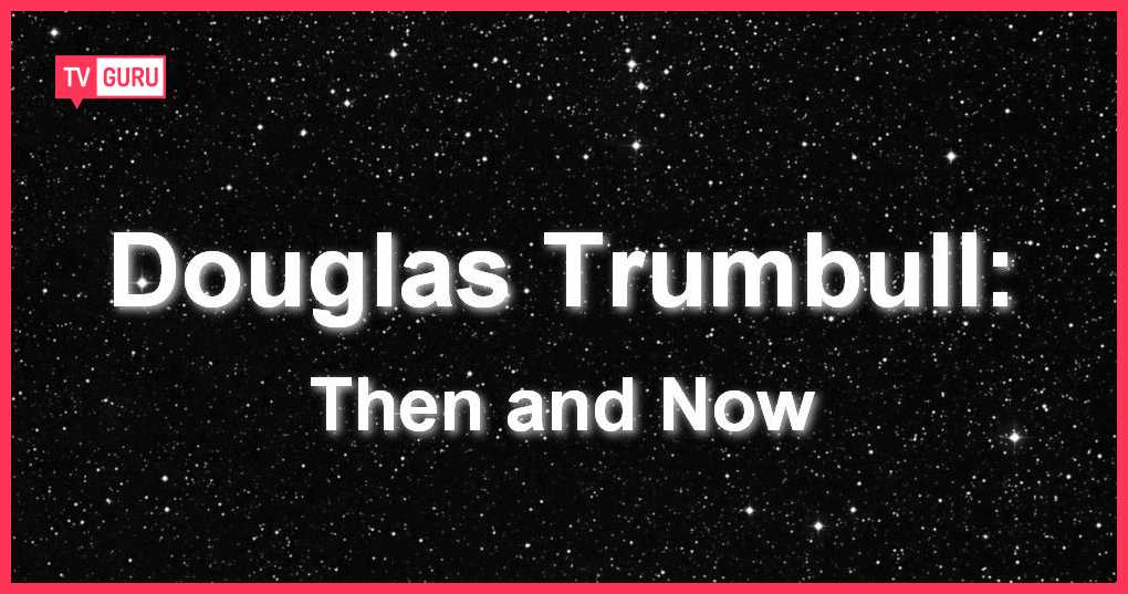 Douglas Trumbull: Then and Now | TV.GURU